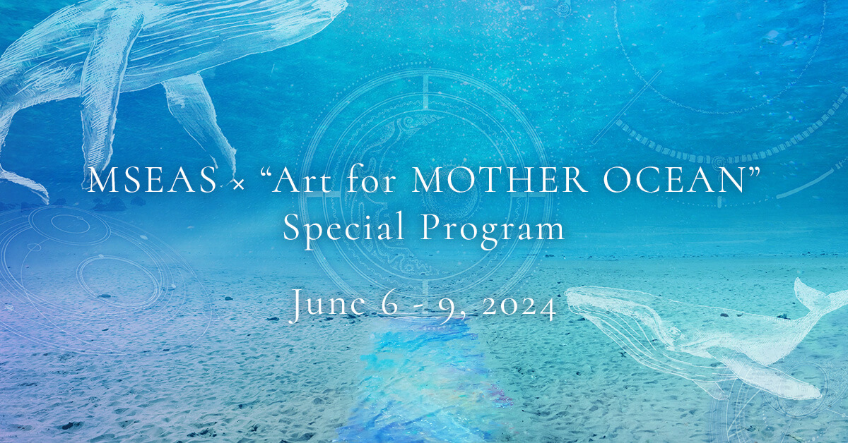 MSEAS x “Art for MOTHER OCEAN” Special Program